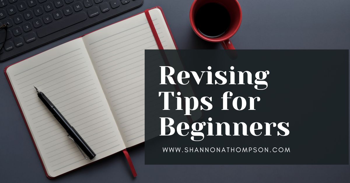 Revising Tips for Beginners – Shannon A. Thompson
