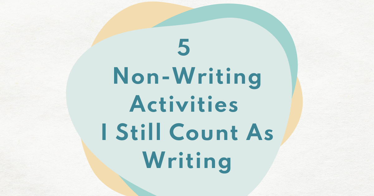 5 Non-Writing Activities I Still Count As Writing – Shannon A. Thompson