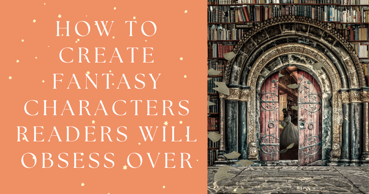 How to Create Fantasy Characters Readers Will Obsess Over – Shannon A ...